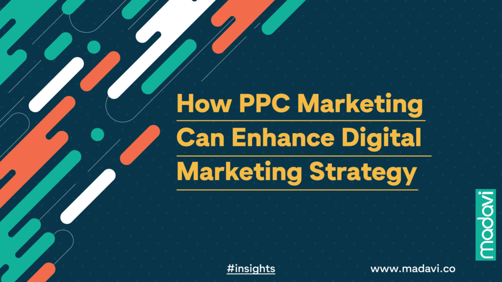 How Can PPC Marketing Enhance Digital Marketing Strategy? — Madavi Agency